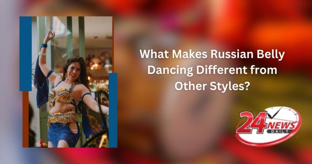 What Makes Russian Belly Dancing Different from Other Styles? - 24 News ...